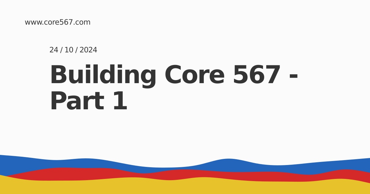 Building Core 567 - Part 1